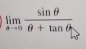 Solved limθ→0sinθθ+tanθ | Chegg.com