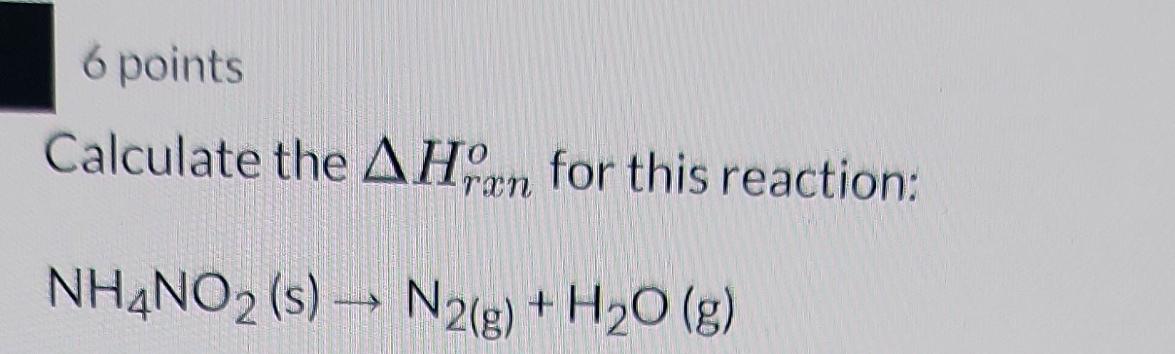 Solved 6 points Calculate the ΔHrxno for this reaction: | Chegg.com