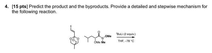 Solved 4. [15 pts] Predict the product and the byproducts. | Chegg.com