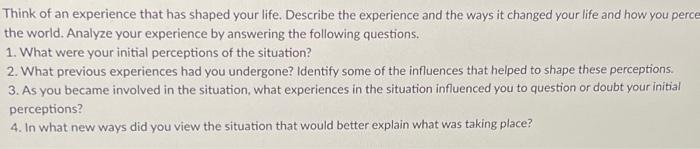 Solved Think of an experience that has shaped your life. | Chegg.com
