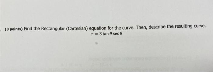 Solved (3 points) Find the Rectangular (Cartesian) equation | Chegg.com