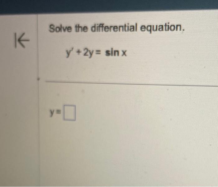 Solved Solve the differential equation. y′+2y=sinx | Chegg.com