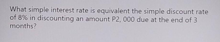 Solved What simple interest rate is equivalent the simple | Chegg.com