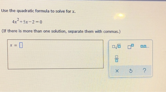 Solved Use the quadratic formula to solve for x. 4x2 + | Chegg.com