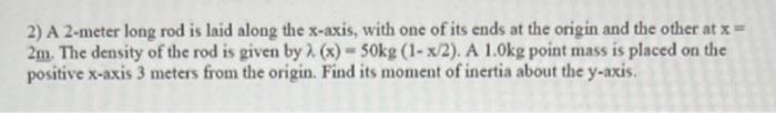 Solved 2) A 2-meter long rod is laid along the x-axis, with | Chegg.com