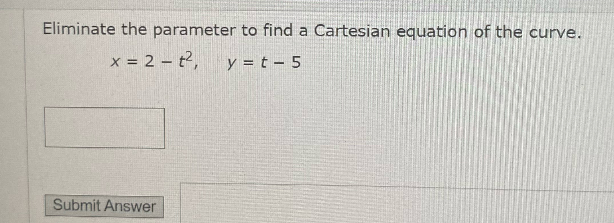 Solved Eliminate the parameter to find a Cartesian equation | Chegg.com