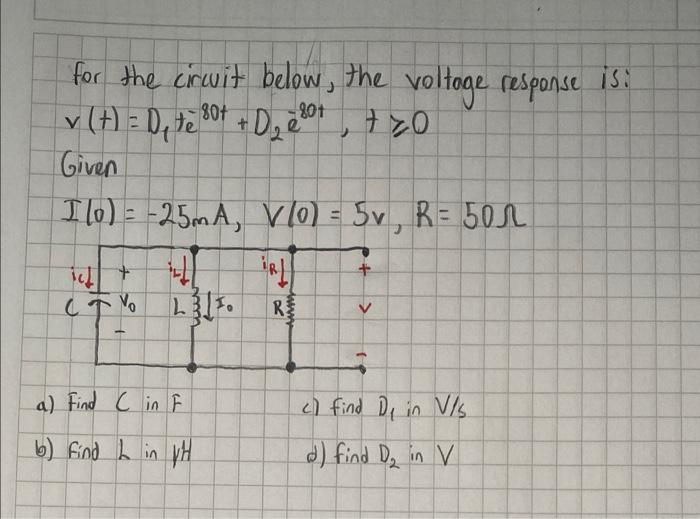 Solved v(t)=D1te−80t+D2e−80t,t⩾0 Given I(0)=−25 | Chegg.com