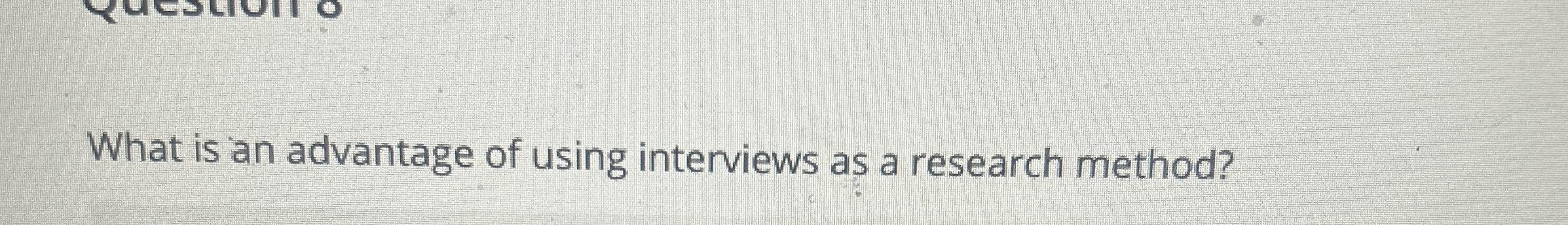 Solved What is an advantage of using interviews as a | Chegg.com