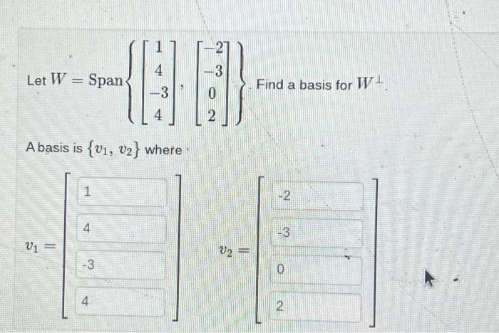 Solved Let W = Span A basis is {1, 2} where V1 - 1 4 406} 2 | Chegg.com Solved Let W = Span A basis is {1, 2} where V1 - 1 4 406} 2 | Chegg.com