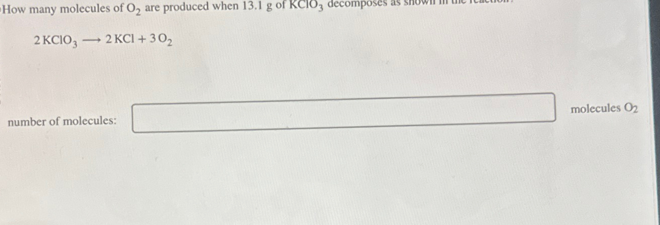 Solved How many molecules of O2 ﻿are produced when 13.1g ﻿of | Chegg.com