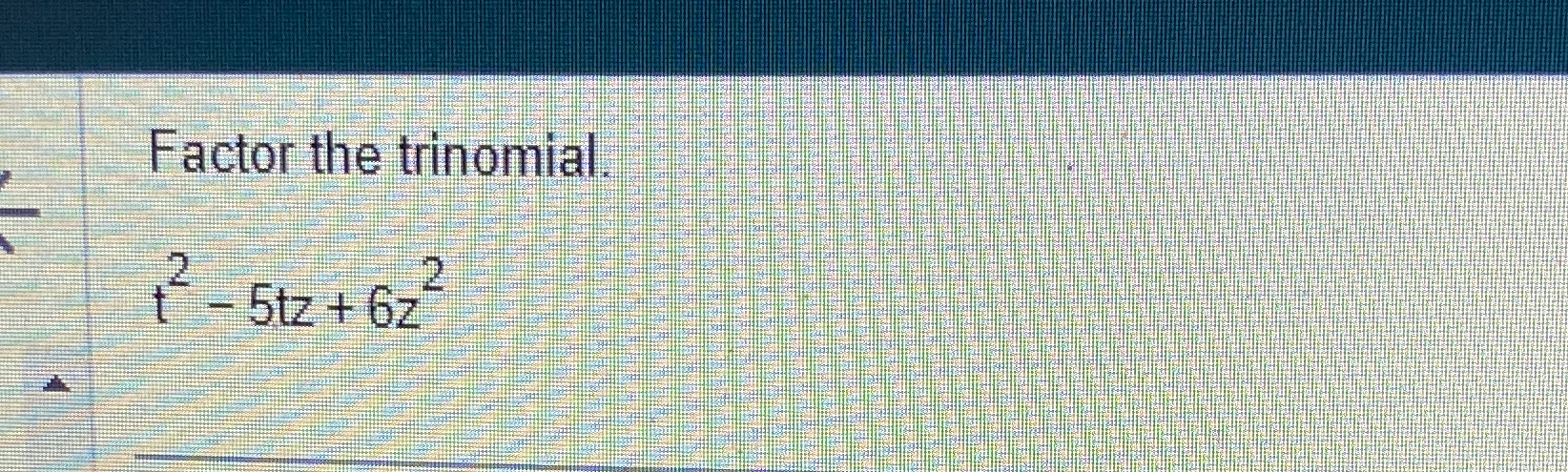 Solved Factor the trinomial.t2-5tz+6z2 | Chegg.com
