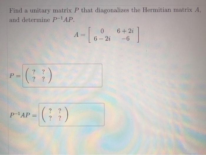 Solved Find a unitary matrix P that diagonalizes the | Chegg.com