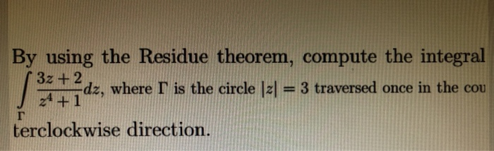 Solved By using the Residue theorem, compute the integral 3z | Chegg.com