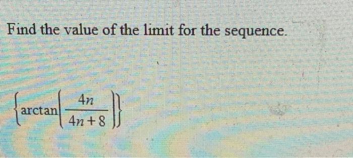 Solved Find the value of the limit for the sequence. 4n | Chegg.com