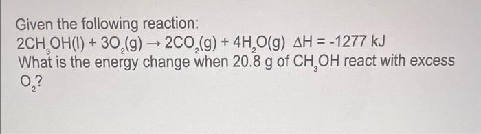 Solved Given the following reaction: 2CH3OH(l)+3O2( g)→2CO2( | Chegg.com