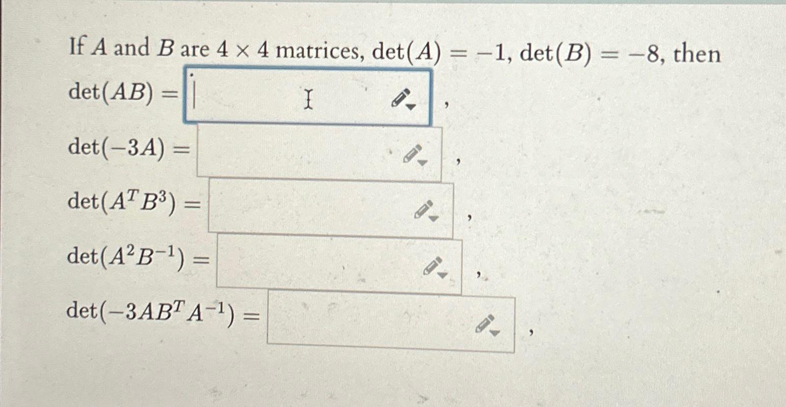 Solved If A and B ﻿are 4×4 ﻿matrices, det(A)=-1,det(B)=-8, | Chegg.com