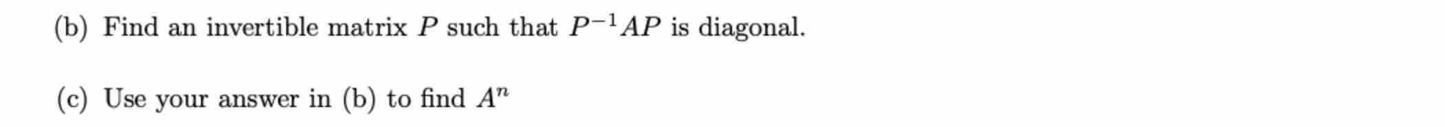 (b) ﻿Find an invertible matrix P ﻿such that P-1AP ﻿is | Chegg.com