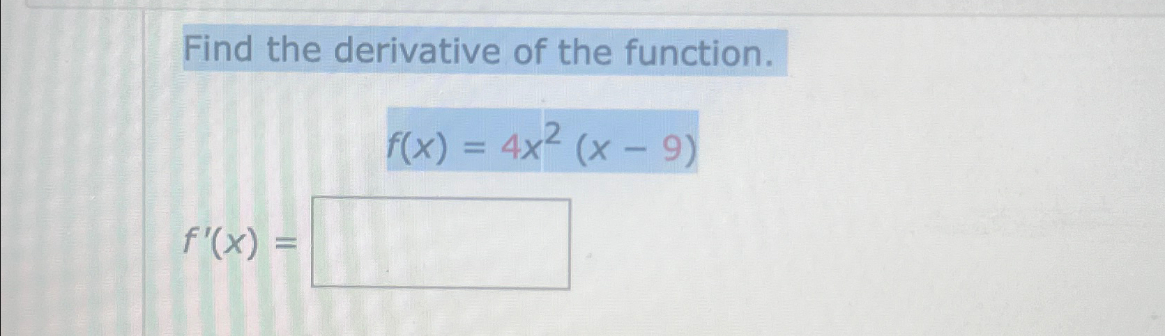 Solved Find the derivative of the function.f(x)=4x2(x-9) | Chegg.com