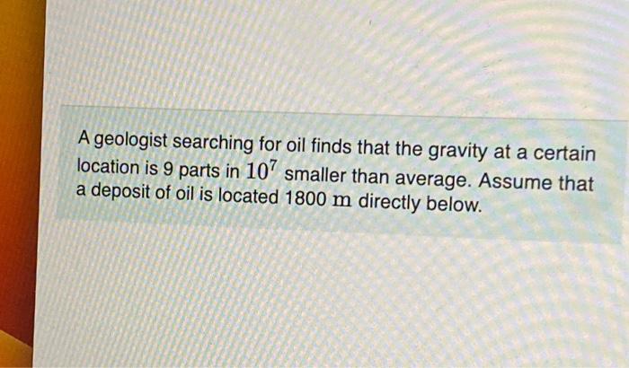 Solved A geologist searching for oil finds that the gravity | Chegg.com