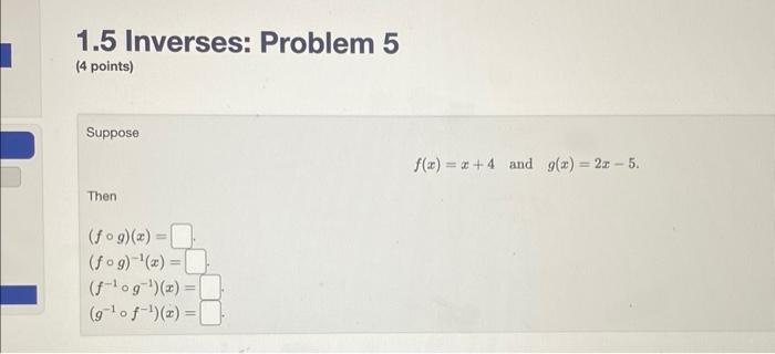 Solved 1.5 Inverses: Problem 5 (4 points) Suppose f(x)=x+4 | Chegg.com