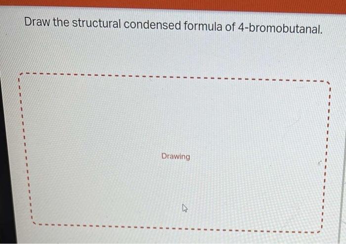 Solved Draw the structural condensed formula of | Chegg.com