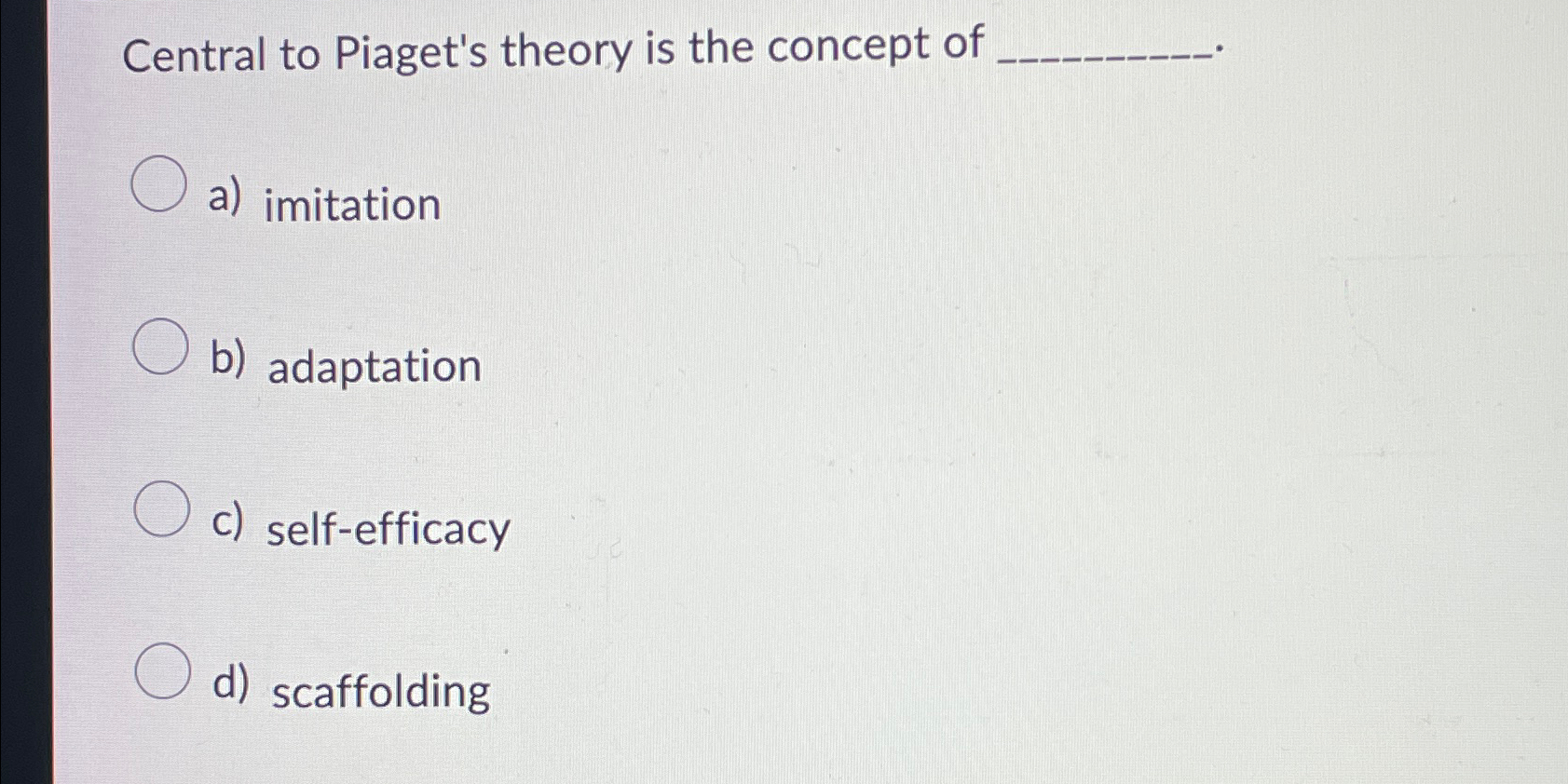 Solved Central to Piaget's theory is the concept ofa) | Chegg.com