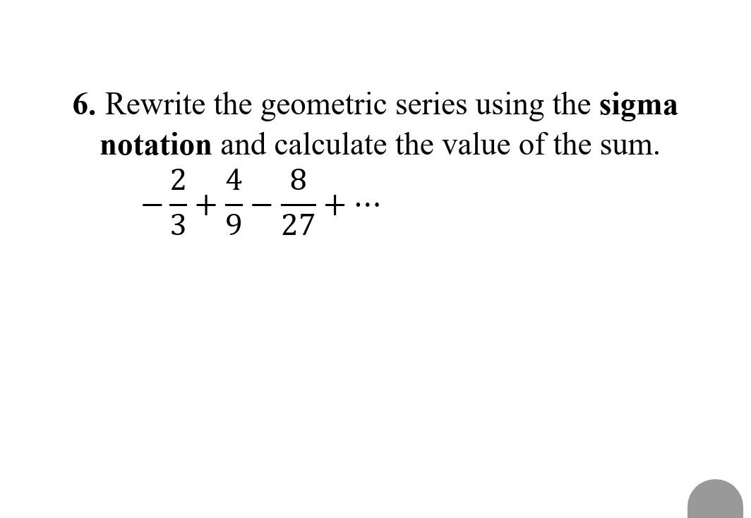 Solved 6. Rewrite the geometric series using the sigma | Chegg.com