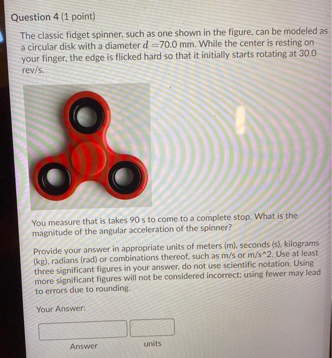 Solved Question 4 (1 point) The classic fidget spinner, such | Chegg.com