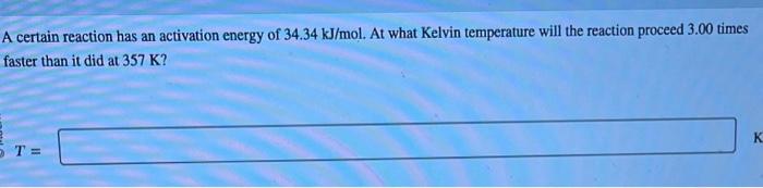 Solved A certain reaction has an activation energy of 34.34 | Chegg.com