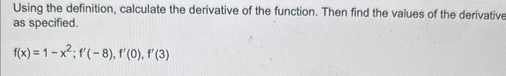 Solved Using the definition, calculate the derivative of the | Chegg.com