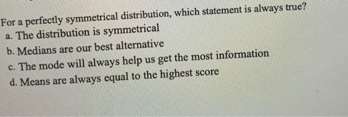 Solved For a perfectly symmetrical distribution, which | Chegg.com