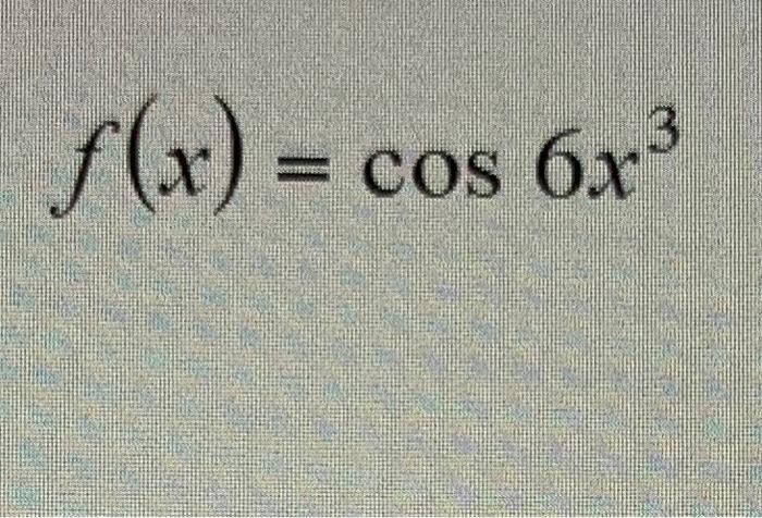 Solved f(x) = cos 6x® 3 | Chegg.com