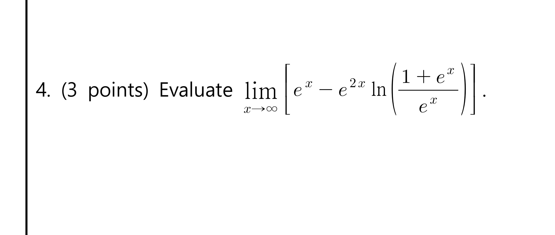 Solved (3 ﻿points) ﻿Evaluate limx→∞[ex-e2xln(1+exex)]. | Chegg.com