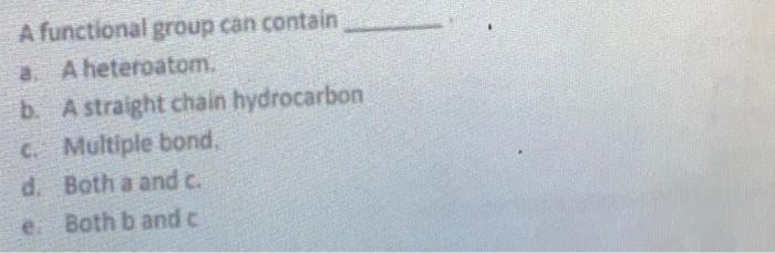 Solved A functional group can contain a. A heteroatom. b. A | Chegg.com