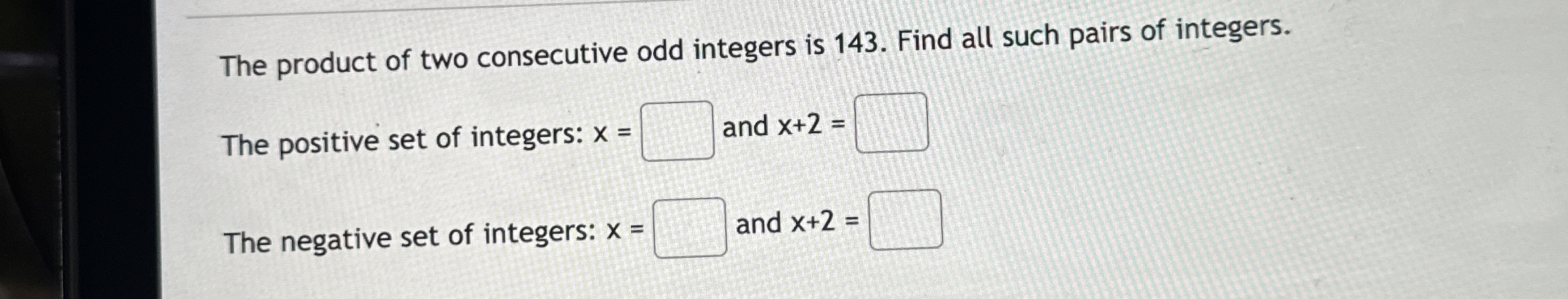Solved The product of two consecutive odd integers is 143 . | Chegg.com