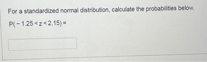 Solved For a standardized normal distribution, calculate the | Chegg.com