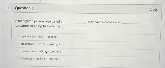 Solved Question 1 1 pts A far-sighted person, also called a | Chegg.com