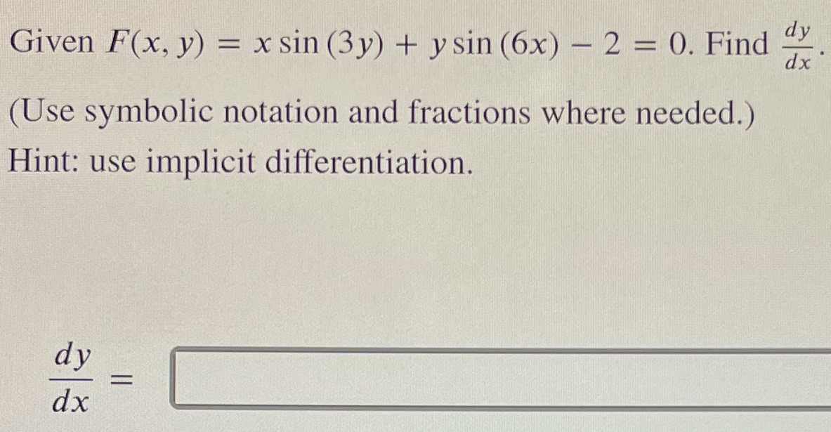 Solved Given F(x,y)=xsin(3y)+ysin(6x)-2=0. ﻿Find dydx. (Use | Chegg.com