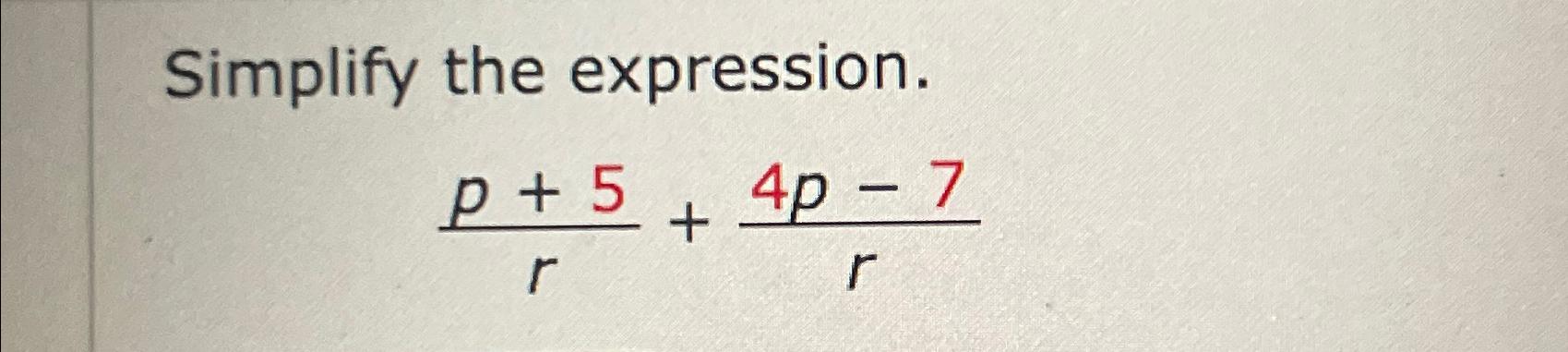 Solved Simplify the expression.p+5r+4p-7r | Chegg.com