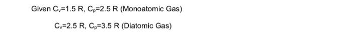 Solved Given Cv=1.5 R, Cp=2.5 R (Monoatomic Gas) Cv=2.5 R, | Chegg.com