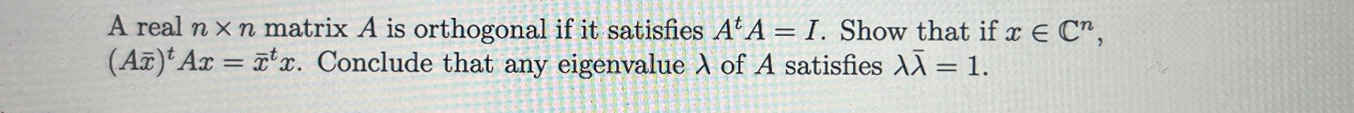 Solved A real n×n ﻿matrix A ﻿is orthogonal if it satisfies | Chegg.com