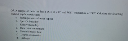 Solved Q7. ﻿A sample of moist air has a DBT of 43°C ﻿and WBT | Chegg.com