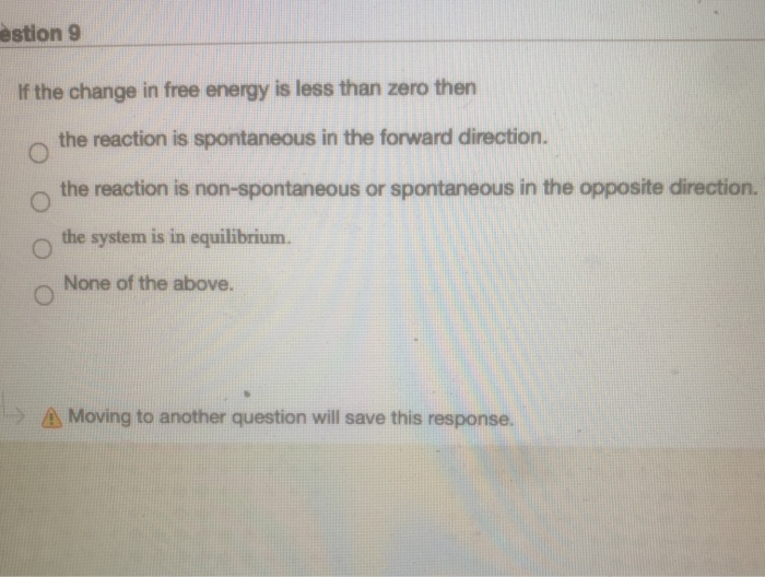 Solved If the change in free energy is less than zero then | Chegg.com
