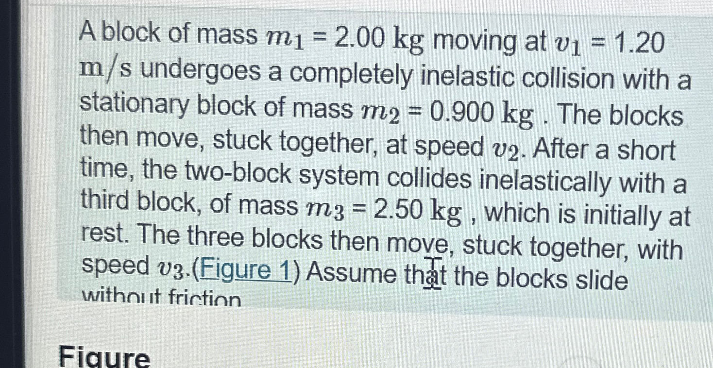 Solved A block of mass m1=2.00kg ﻿moving at v1=1.20 ms | Chegg.com