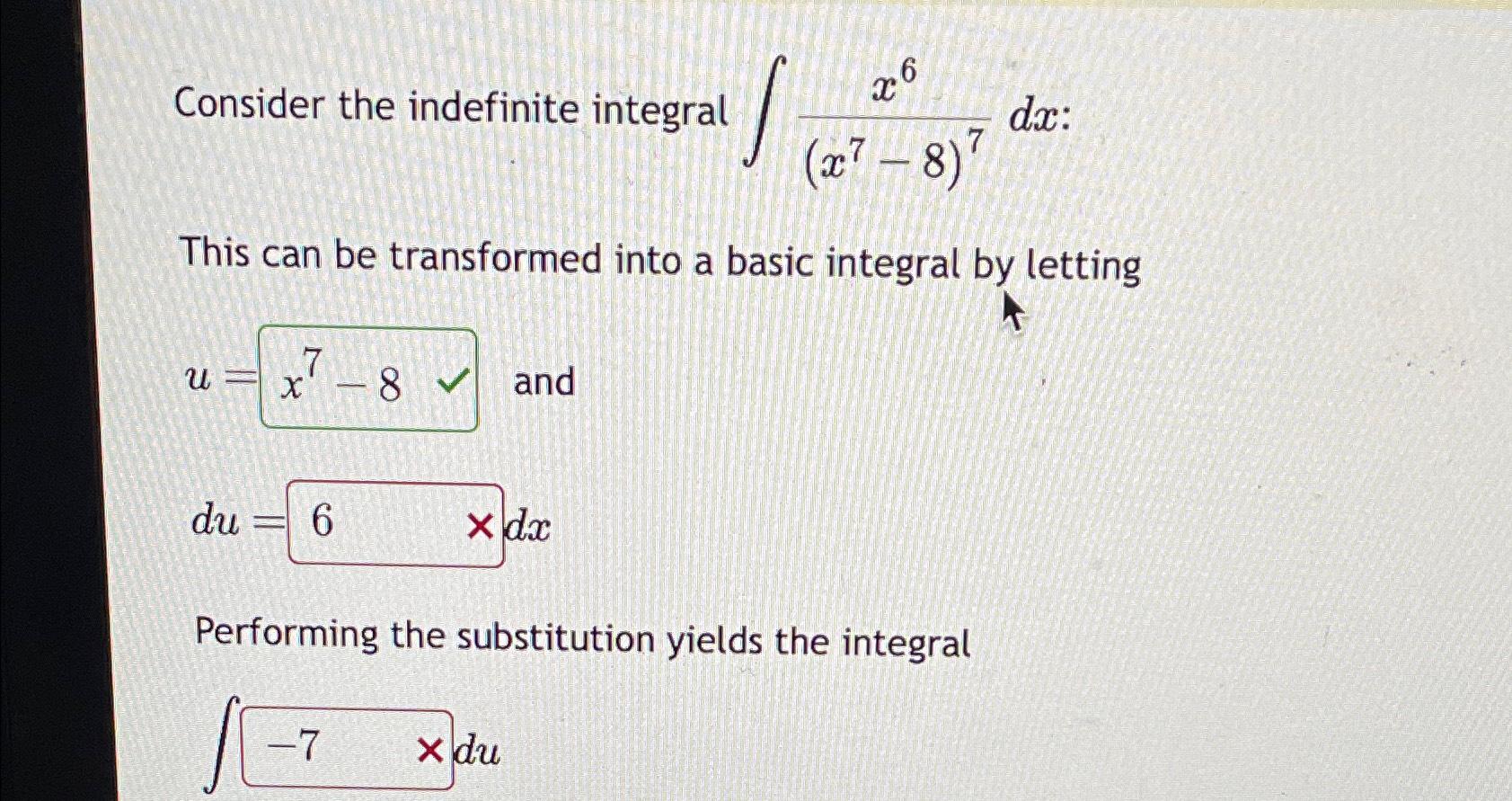 Solved Consider the indefinite integral ∫﻿﻿x6(x7-8)7dx | Chegg.com