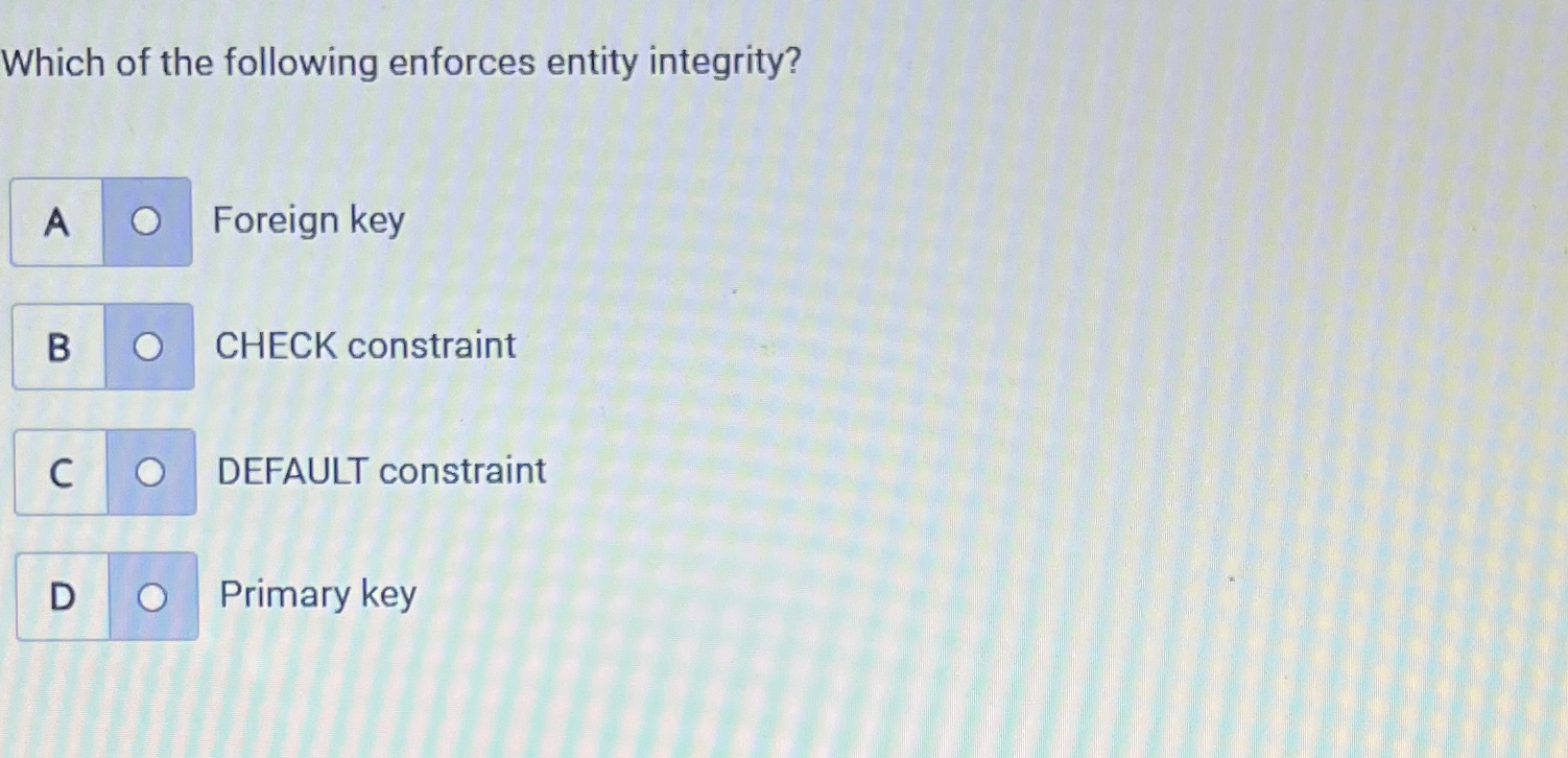 Solved Which Of The Following Enforces Entity Integritya 