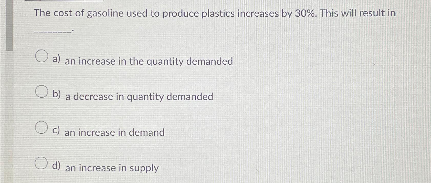 Solved The cost of gasoline used to produce plastics | Chegg.com