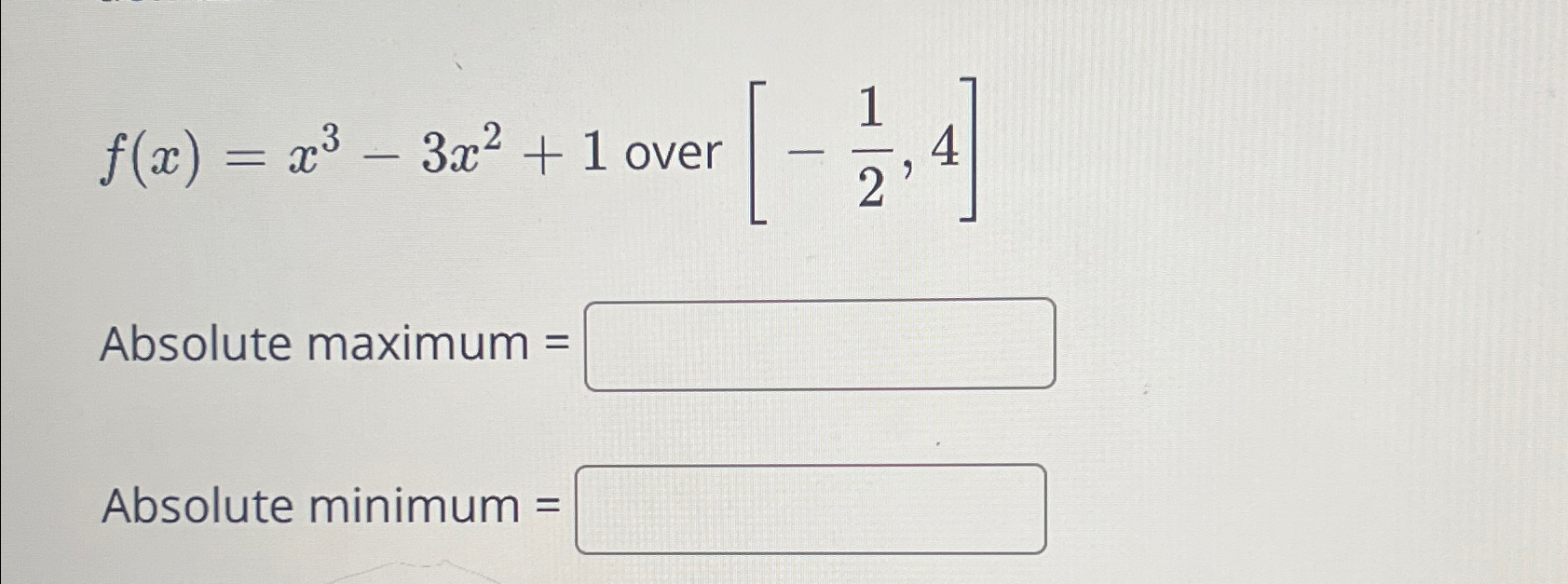 Solved f(x)=x3-3x2+1 ﻿over -12,4Absolute maximum =Absolute | Chegg.com