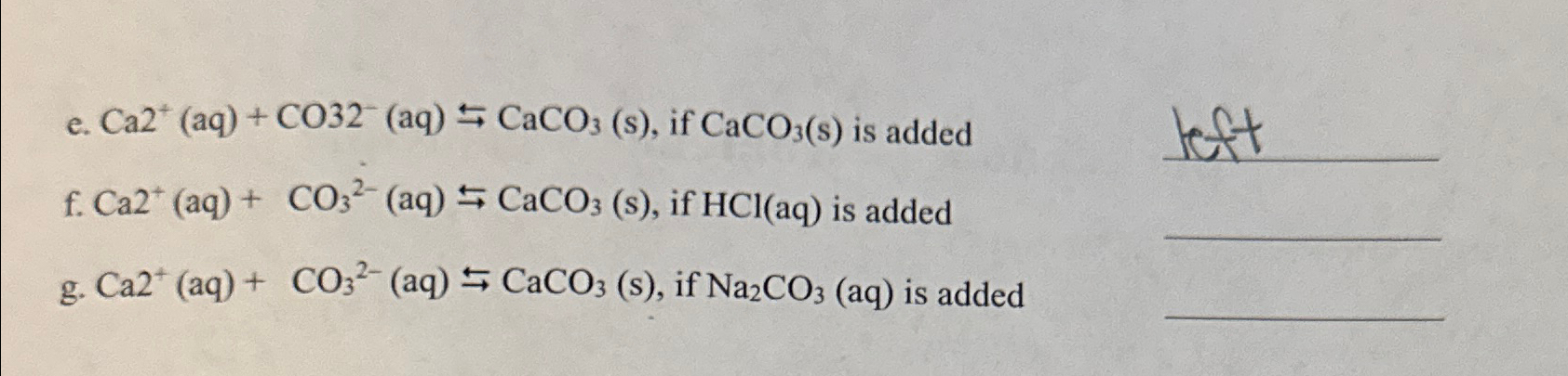 Solved e. Ca+(aq)+CO32-(aq)⇆CaCO3(s), ﻿if CaCO3(s) ﻿is added | Chegg.com
