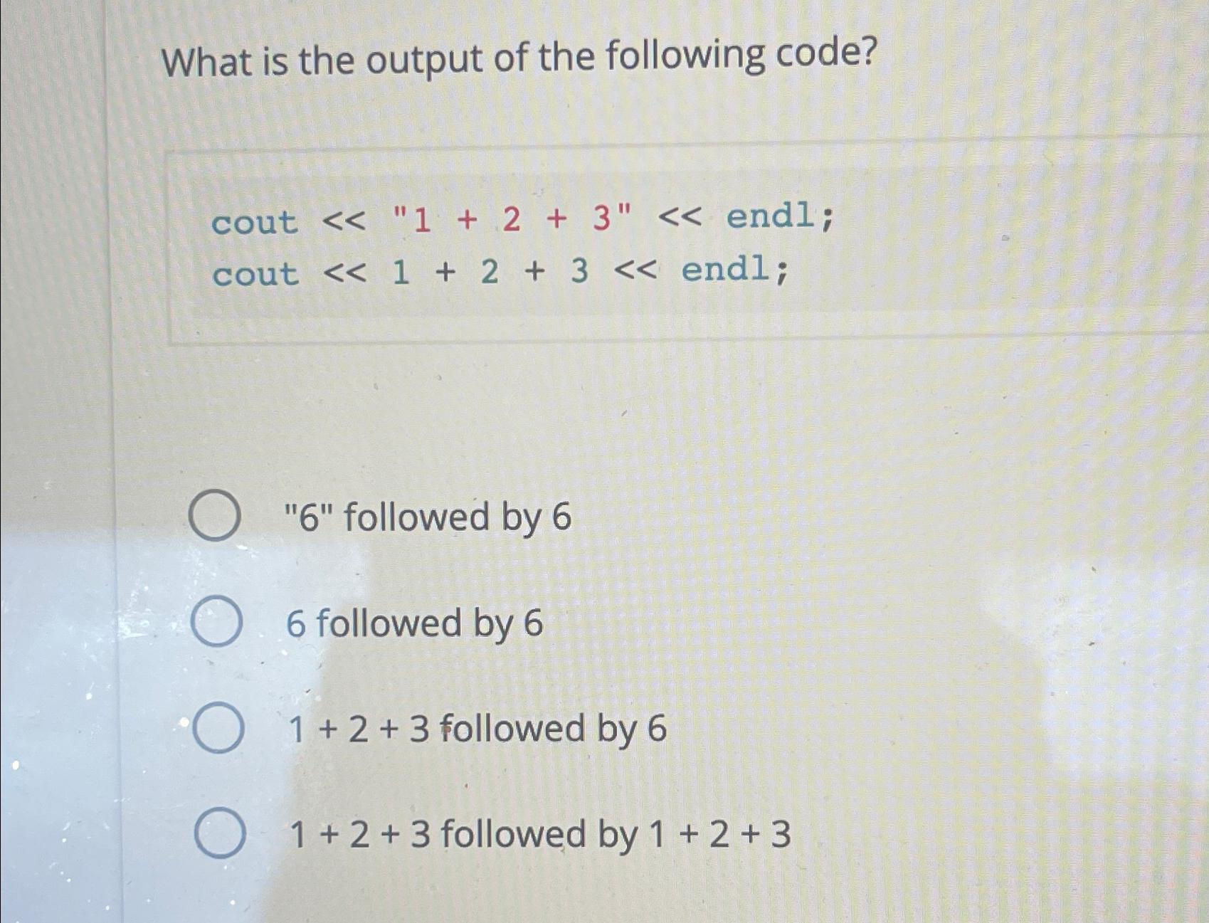 Solved What is the output of the following code?cout